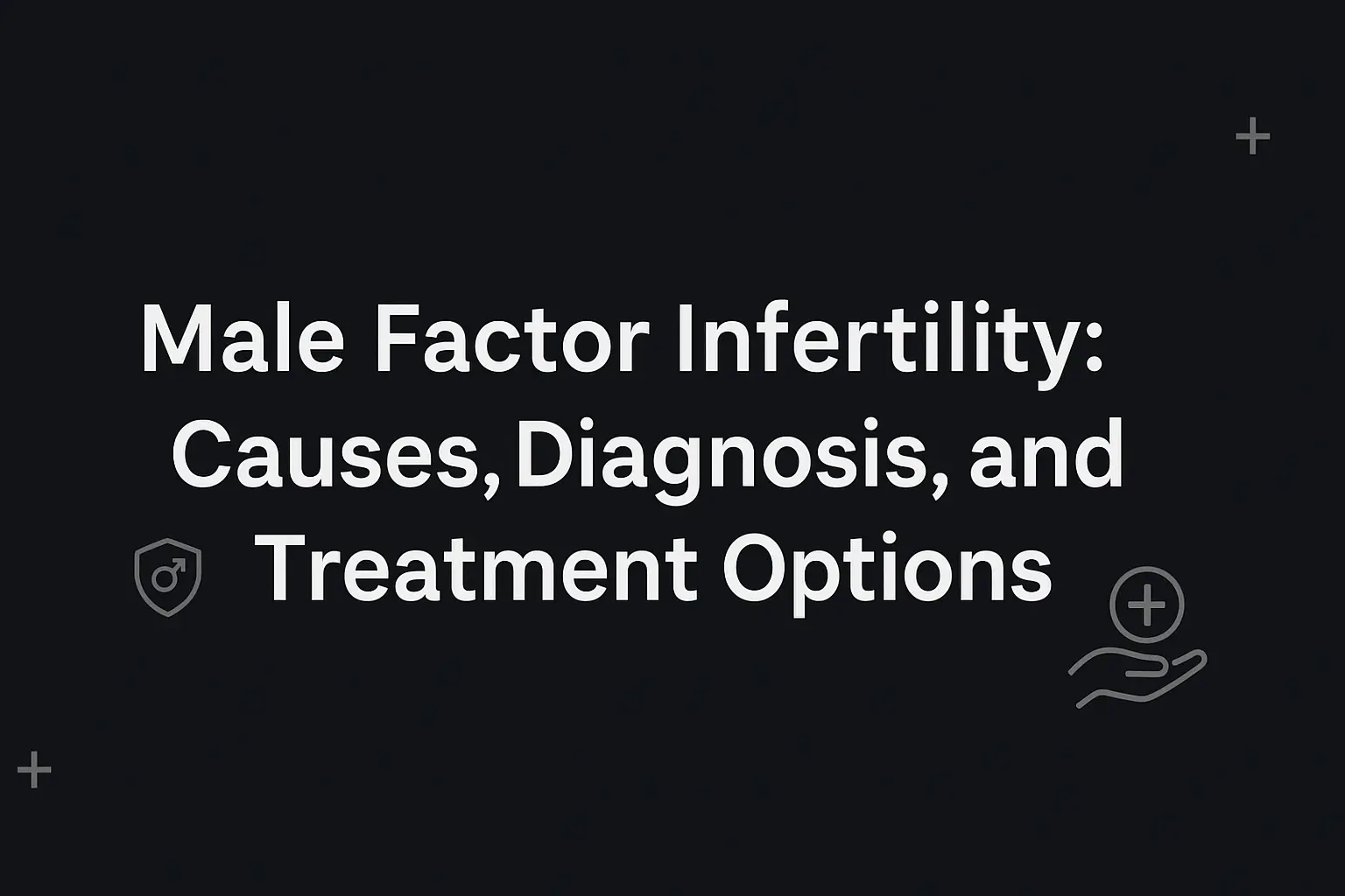 Male Factor Infertility: Causes, Diagnosis, and Treatment Options ...
